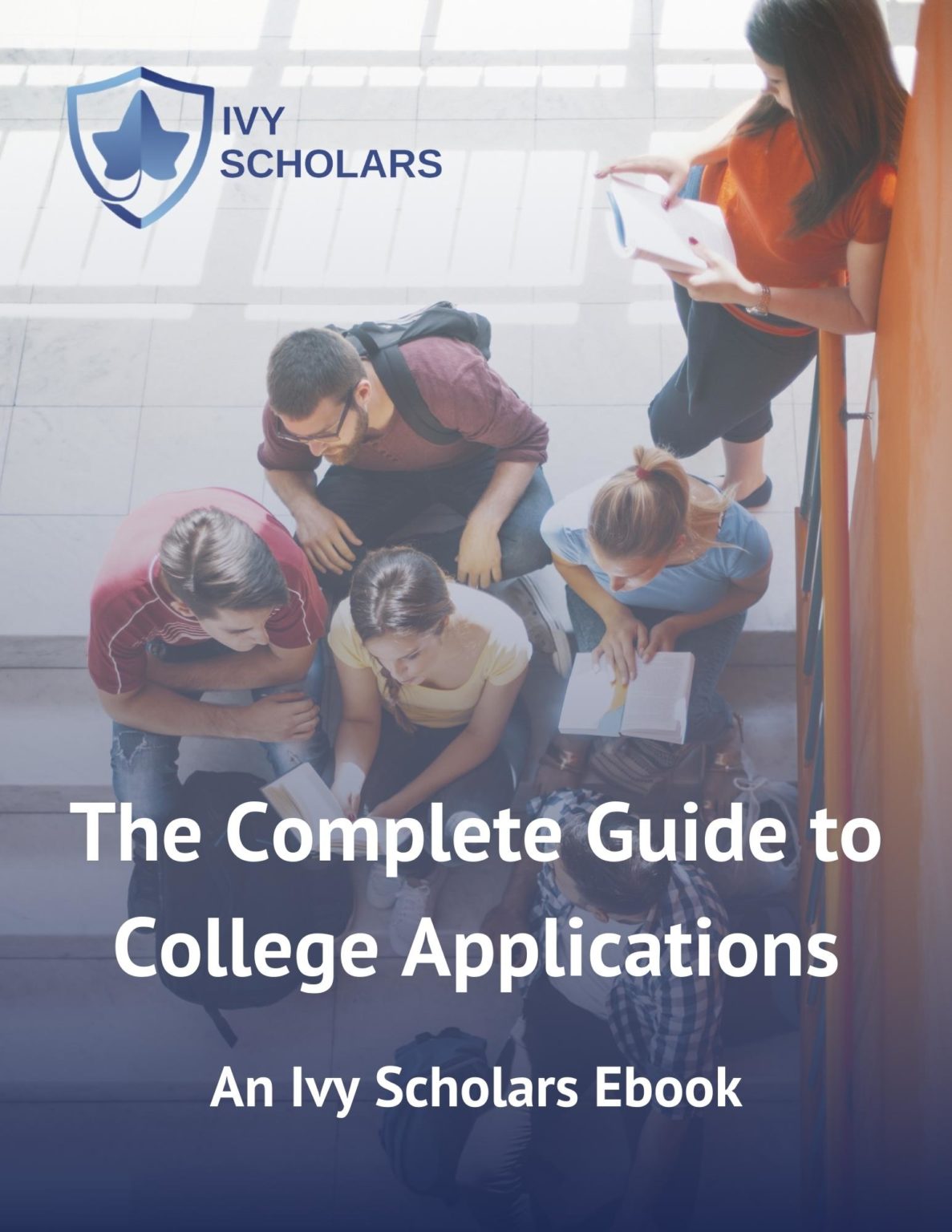 The Complete Guide to College Applications [E-Book] - Ivy Scholars